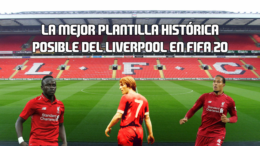 FIFA 20: la mejor plantilla histórica posible del Liverpool en Ultimate ...