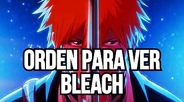 Bleach: ¿En qué orden ver el anime, OVAs y películas?