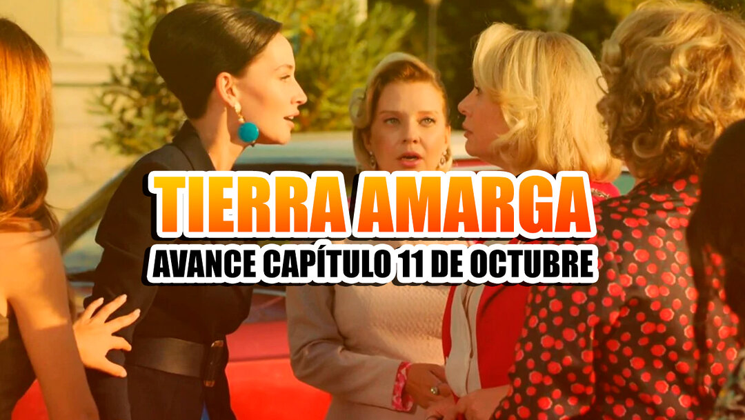 Tierra amarga: ¿Qué ocurrirá en el capítulo del 11 de octubre de 2022?
