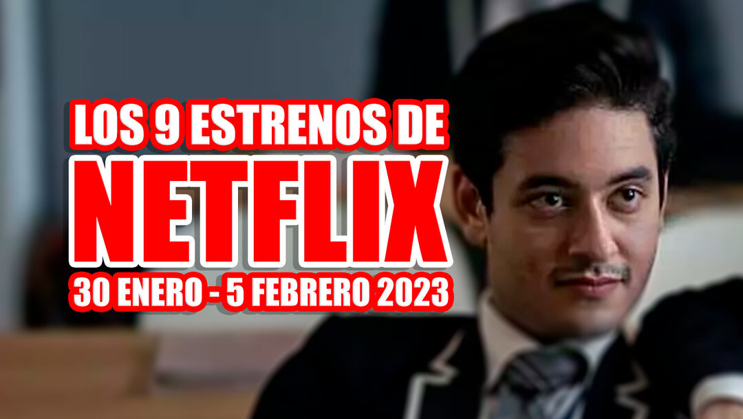 Los 9 Estrenos De Netflix Esta Semana 30 Enero 5 Febrero 2023 Y El