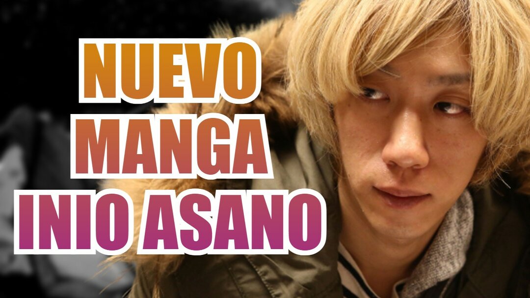 El nuevo manga de Inio Asano, creador de Oyasumi Punpun, ya tiene fecha de estreno