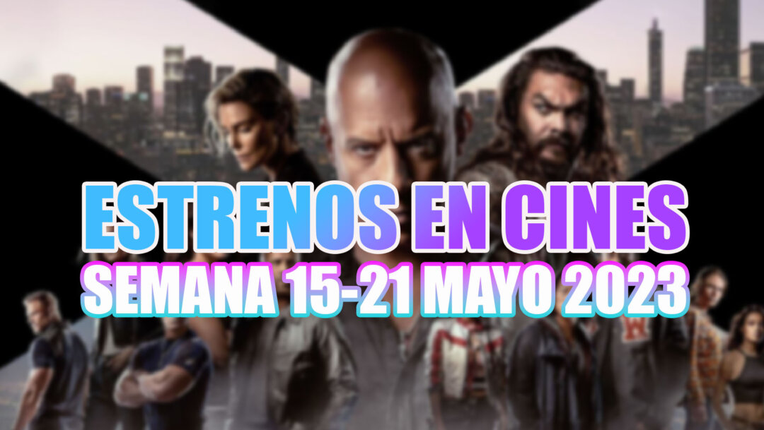 Los 12 estrenos de cine de esta semana (del 15 al 21 de mayo de 2023) y cuáles son los mejores