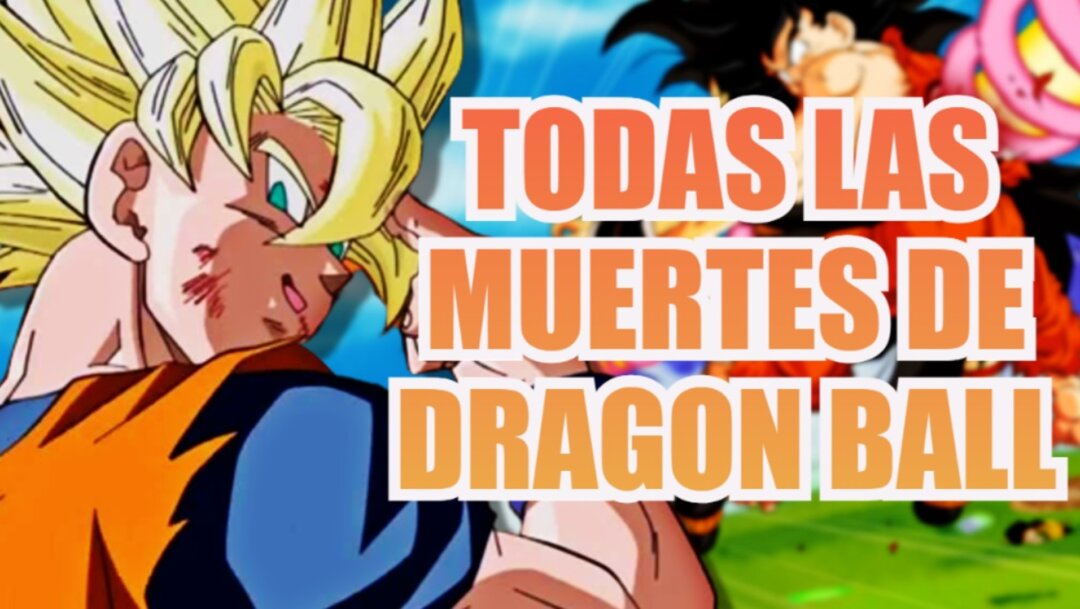 Dragon Ball: Todas las muertes del anime