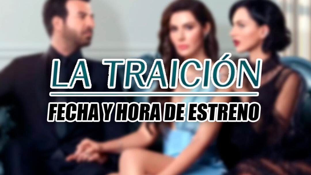 Fecha y hora de estreno de La traición, la nueva telenovela turca de ...