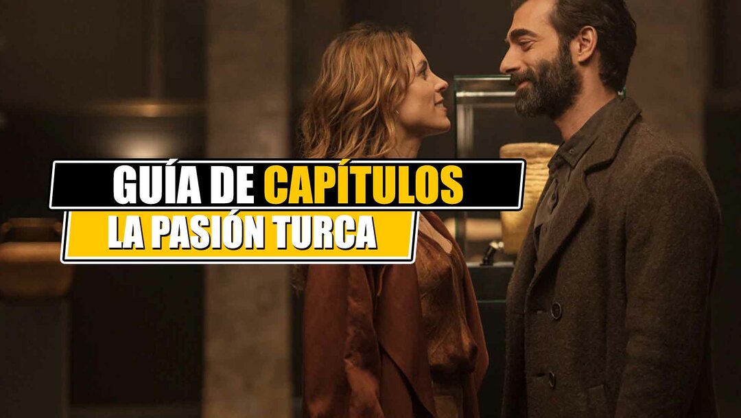 Guía de capítulos de 'La pasión turca' en ATRESplayer Premium: Número ...